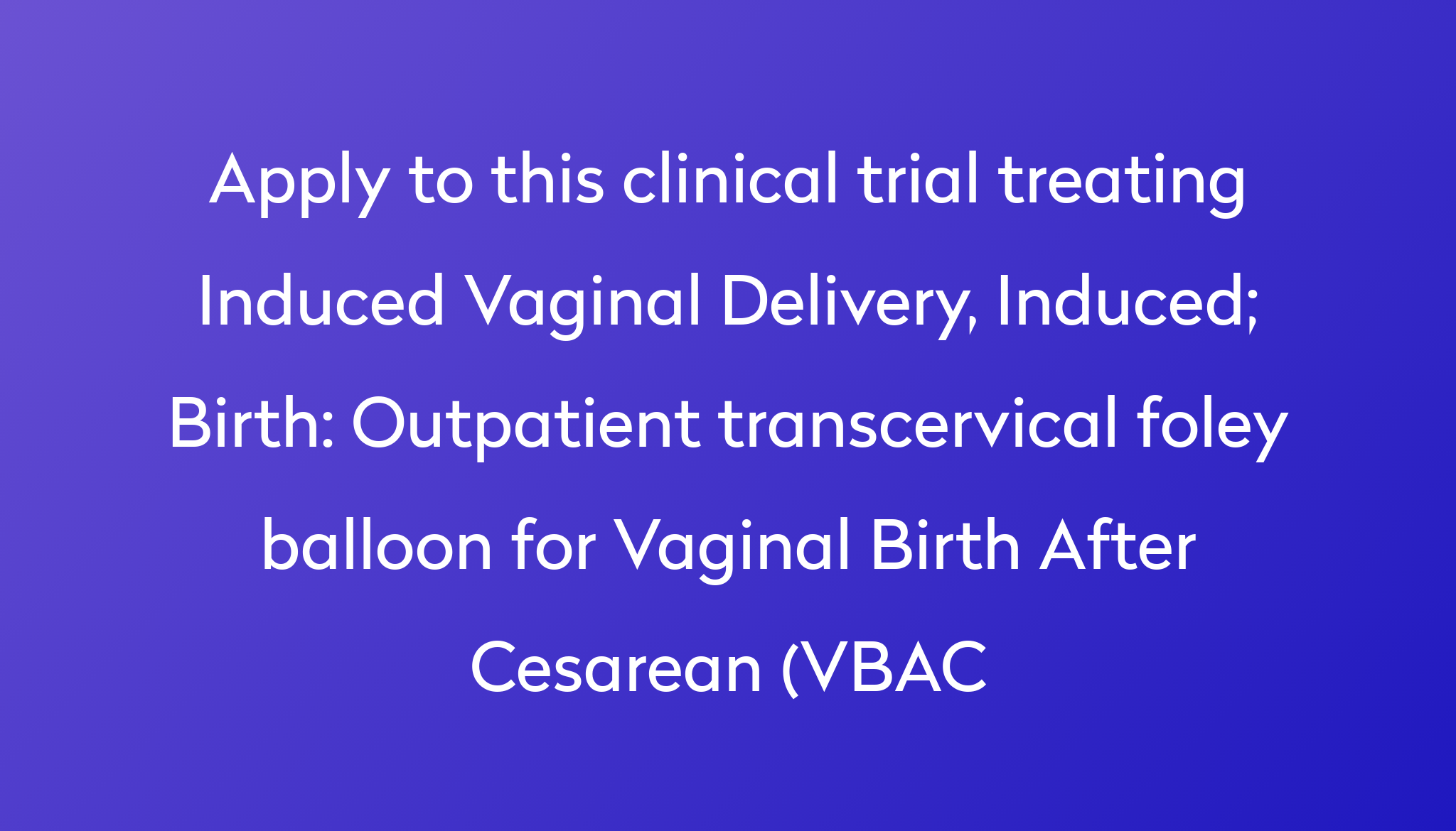 Outpatient Transcervical Foley Balloon For Vaginal Birth After Cesarean